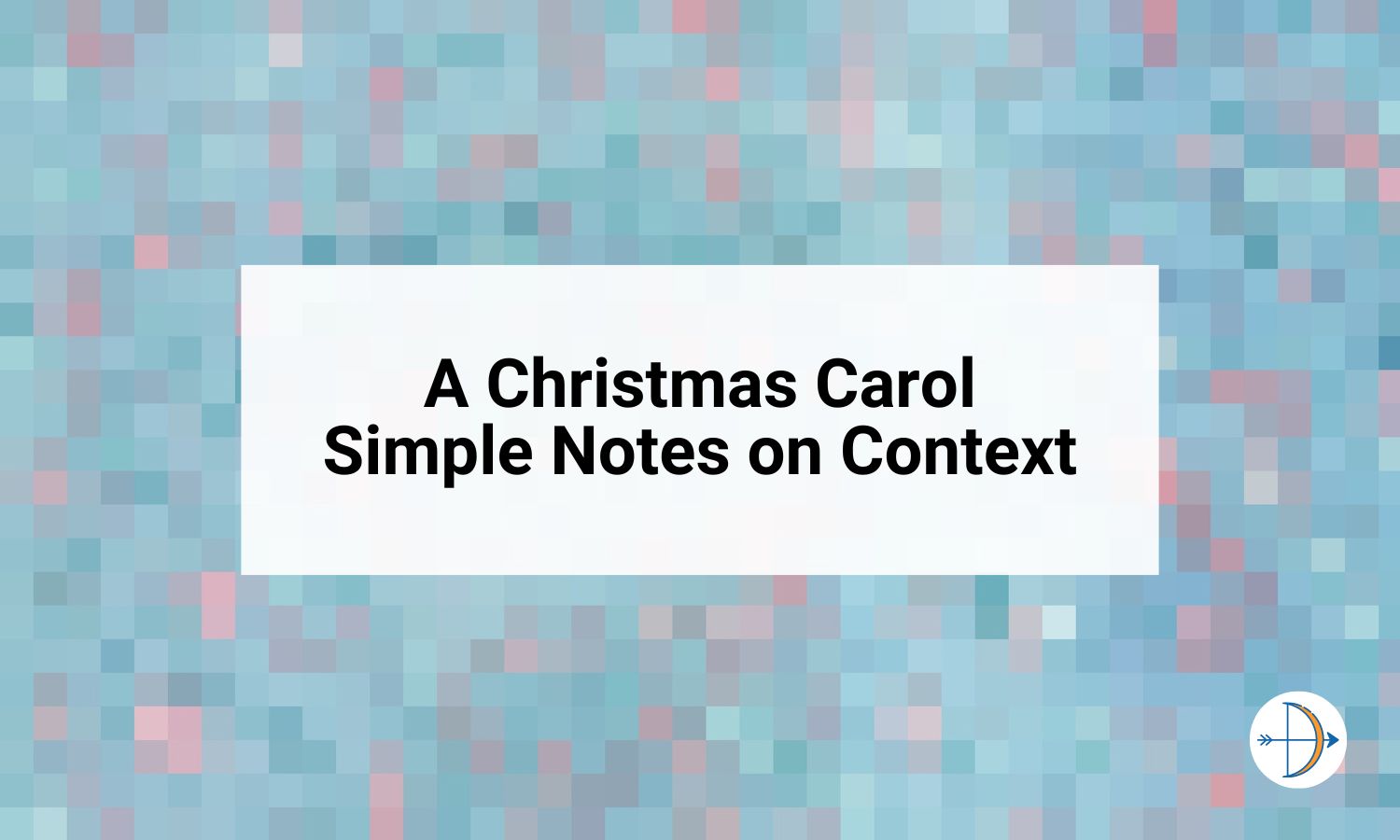 Simple Notes on the Context of A Christmas Carol Simple Notes on the Context of A Christmas Carol